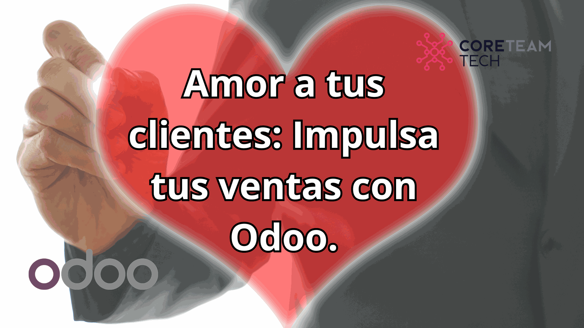 Amor a tus clientes: Impulsa tus ventas con Odoo. | CoreTeam Tech